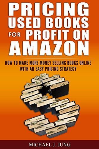 Pricing Used Books for Profit on Amazon: How to Make More Money Selling ...