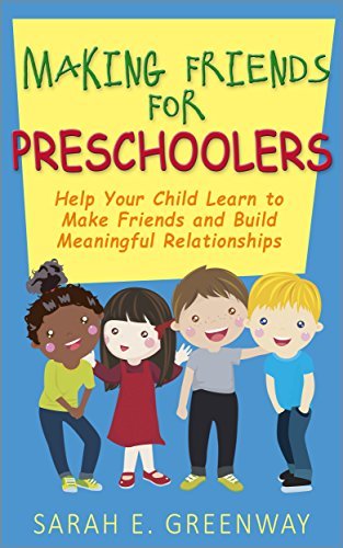 Making Friends for Preschoolers: How to Help Your Child Learn to Make ...