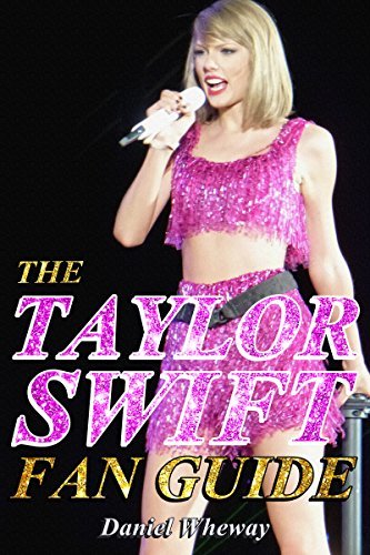 The Taylor Swift Fan Guide by Daniel Wheway | Goodreads