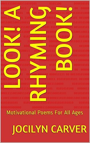 Look! A Rhyming Book!: Motivational Poems For All Ages by Jocilyn ...
