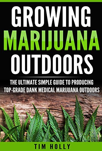 Marijuana: Growing Marijuana Outdoors: The Ultimate Simple Guide To Producing Top-Grade Dank ...