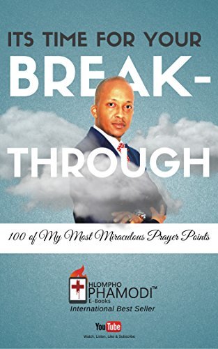 ITS TIME FOR YOUR BREAKTHROUGH: 100 of MY Most Miraculous Prayer Points by Hlompho Phamodi ...