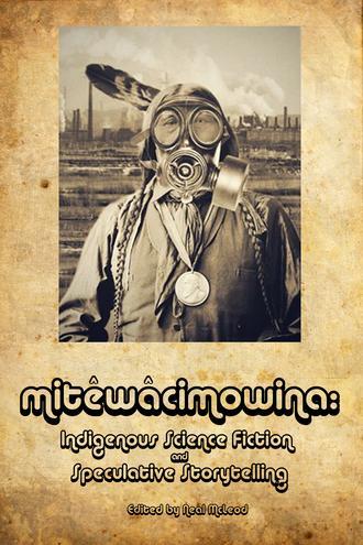 mitêwâcimowina: Indigenous Science Fiction and Speculative Storytelling ...