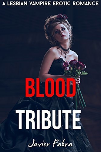BLOOD TRIBUTE (Lesbian Paranormal Vampire Romance) by Javier Fabra ...