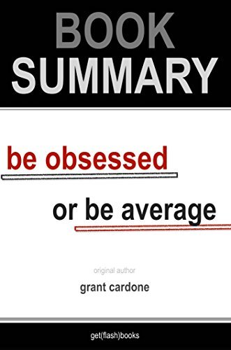 Summary and Analysis: Be Obsessed or Be Average by Grant Cardone by ...