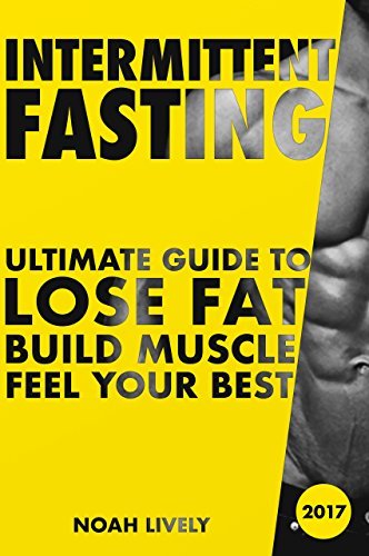 Intermittent Fasting: Ultimate Guide to Lose Fat, Build Muscle, & Feel ...