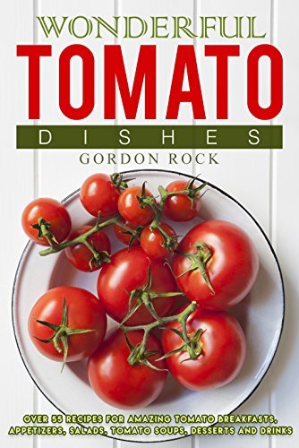 Wonderful Tomato Dishes: Over 55 Recipes for Amazing Tomato Breakfasts ...