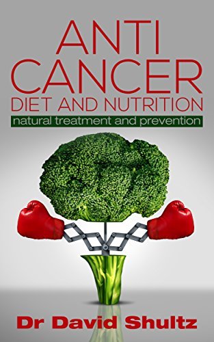 Anti Cancer diet and nutrition natural treatment and prevention: cancer ...