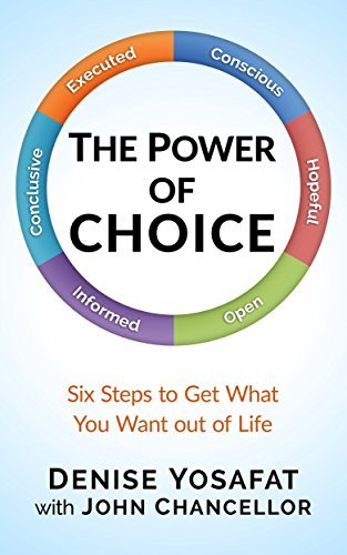 The Power of Choice: Six Steps to Get What You Want out of Life by ...