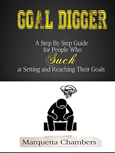 Goal Digger: A Step By Step Guide for People Who Suck at Setting and ...