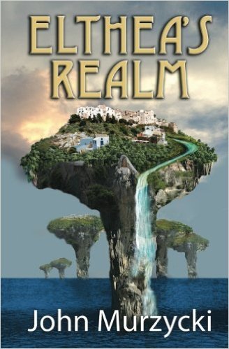 Elthea's Realm (The Story of Elthea's Realm Book 1) by John Murzycki ...
