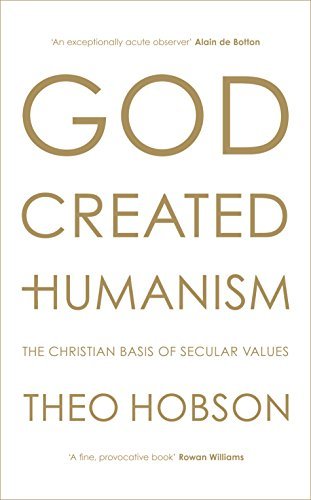 God Created Humanism: The Christian basis of secular values by Theo ...