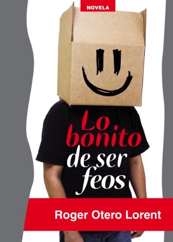 Lo bonito de ser feos (Spanish Edition) by Roger Otero Lorent | Goodreads