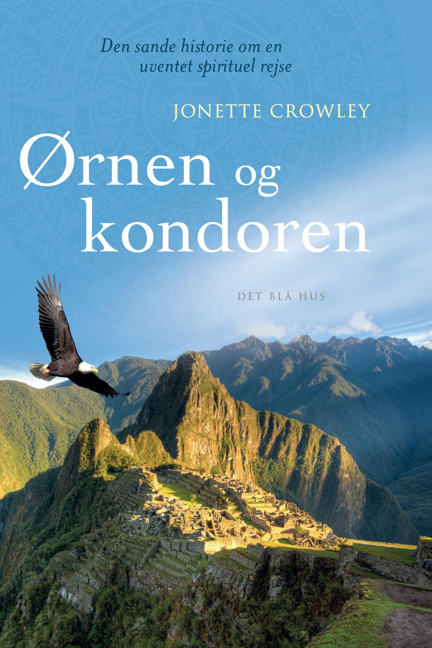 Ørnen og kondoren: Den sande historie om en uventet spirituel rejse by ...