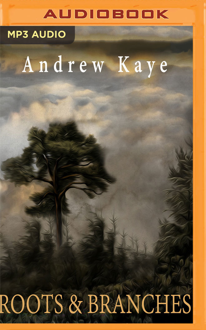 Roots and Branches by Andrew Kaye | Goodreads