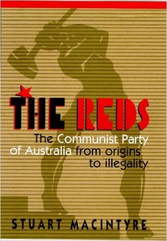 The Reds: The Communist Party of Australia from Origins to Illegality ...