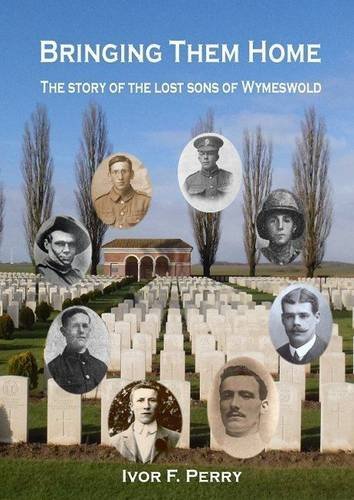 Bringing Them Home: The Story of the Lost Sons of Wymeswold by Ivor F ...
