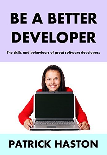 Be a Better Developer: The skills and behaviours of great software ...