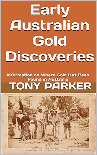 Early Australian Gold Discoveries: Information on Where Gold Has Been ...