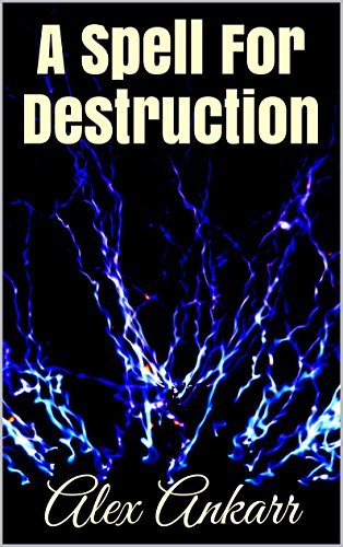 A Spell For Destruction by Alex Ankarr | Goodreads