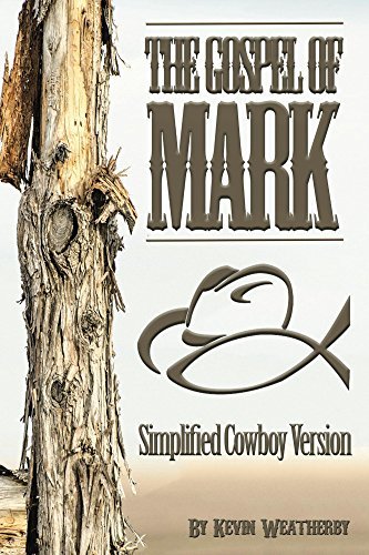 Gospel of Mark: Simplified Cowboy Version by Kevin Weatherby | Goodreads