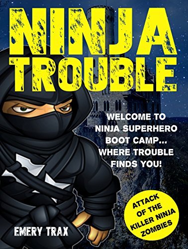 Ninja Trouble: Ninja Superhero Boot Camp and the Attack of the Killer ...