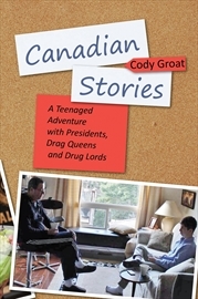 Canadian Stories - A Teenaged Adventure with Presidents, Drag Queens ...