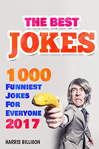 The Best Jokes: 1000 Funniest Jokes For Everyone 2017: Funny And Clever ...