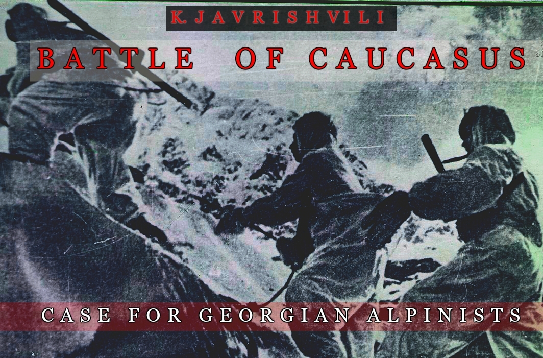 Battle of Caucasus: Case for Georgian Alpinists by K. Javrishvili ...