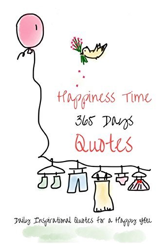 Happiness Time 365 Days Quotes: Daily Inspirational Quotes For A Happy ...