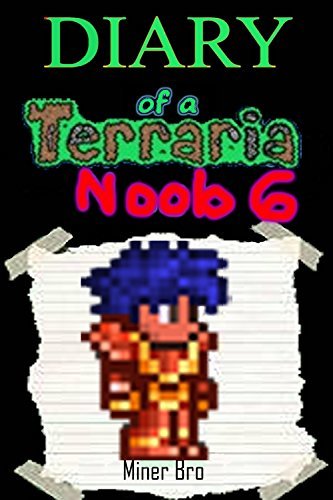 Terraria: Diary of a Terraria Noob 6 by Miner Bro | Goodreads