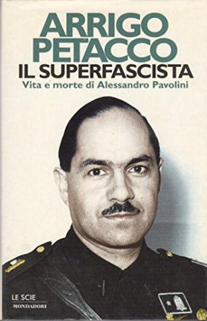 Il superfascista: Vita e morte di Alessandro Pavolini by Arrigo Petacco ...