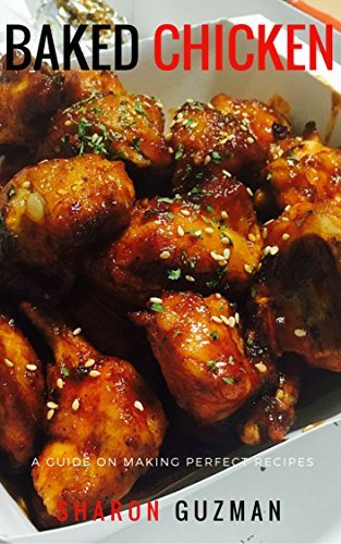 Baked Chicken: A Guide on Making Perfect Recipes by Sharon Guzman ...