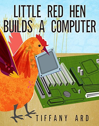 Little Red Hen Builds a Computer by Tiffany Ard | Goodreads