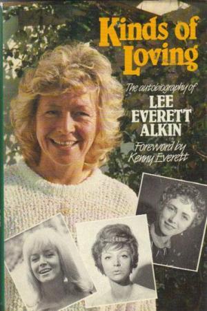 Kinds of loving: The autobiography of Lee Everett Alkin by Lee Everett ...