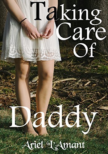 Taking Care Of Daddy by Ariel L'Amant | Goodreads