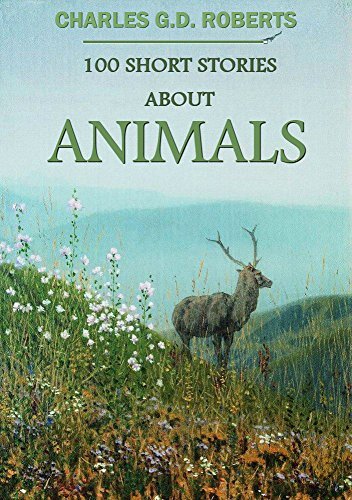 100 Stories About Animals: A Short Stories Collection by Charles G.D ...