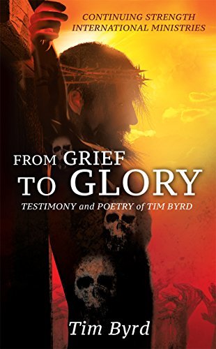 From Grief To Glory: Testimony and poetry of Tim Bird by Tim Bird ...