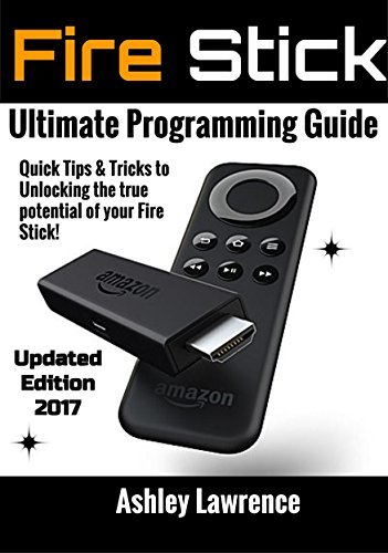 Fire Stick: How To Unlock The True Potential Of Your Fire Stick: Plus ...