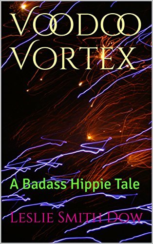 Voodoo Vortex (Badass Hippie Tales, #3) by Leslie Smith Dow | Goodreads