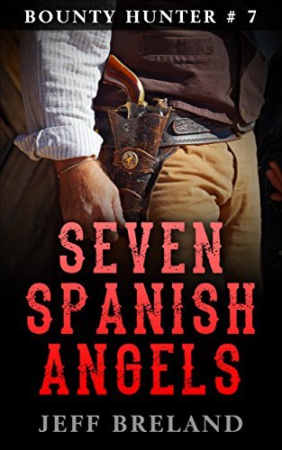 Seven Spanish Angels: Bounty Hunter # 7 by Jeff Breland | Goodreads
