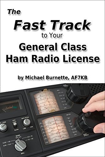 The Fast Track to Your General Class Ham Radio License: Covers all FCC ...