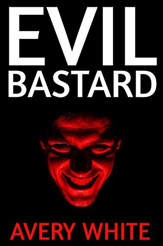 Evil Bastard by Avery White | Goodreads