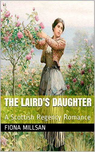 The Laird's Daughter: A Scottish Regency Romance by Fiona Millsan ...