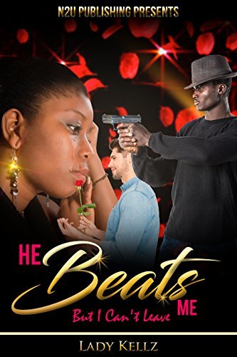 He Beats Me: But I Can't Leave by Lady Kellz | Goodreads