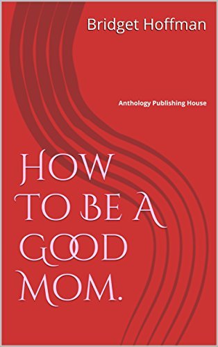 How To Be A Good Mom. (Mother Book 1) by Melissa Hoffman | Goodreads