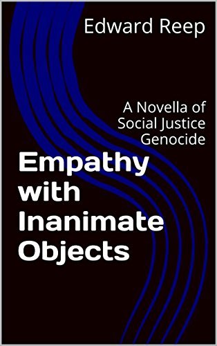 Empathy with Inanimate Objects: A Novella of Social Justice Genocide by ...