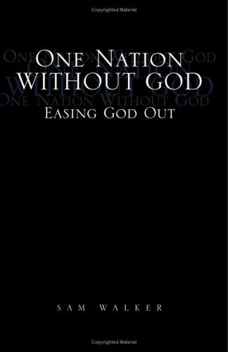 One Nation Without God: Easing God Out by Sam Walker | Goodreads