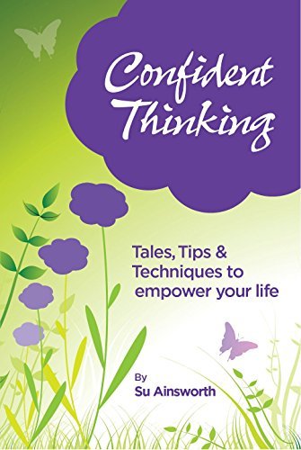 Confident Thinking: Tales, Tips & Techniques to empower your life by ...