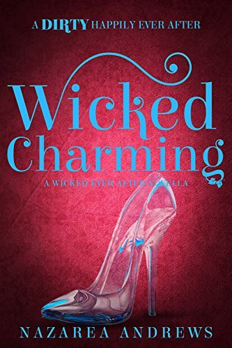 Wicked Charming (Wicked Ever After #1) by Nazarea Andrews | Goodreads